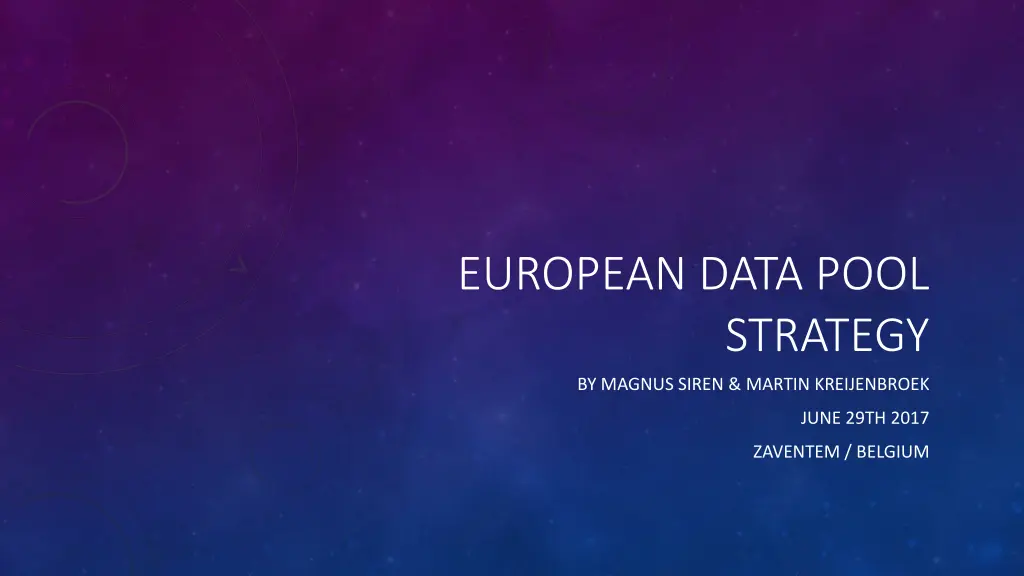 PPT - European Data Pool Strategy by Magnus Siren & Martin Kreijenbroek June 29th 2017 Zaventem ...